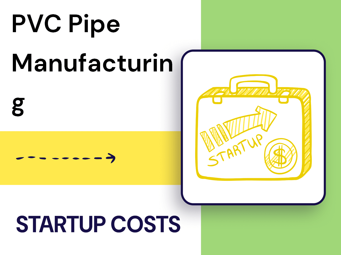 What Are the Startup Costs for PVC Pipe Manufacturing?