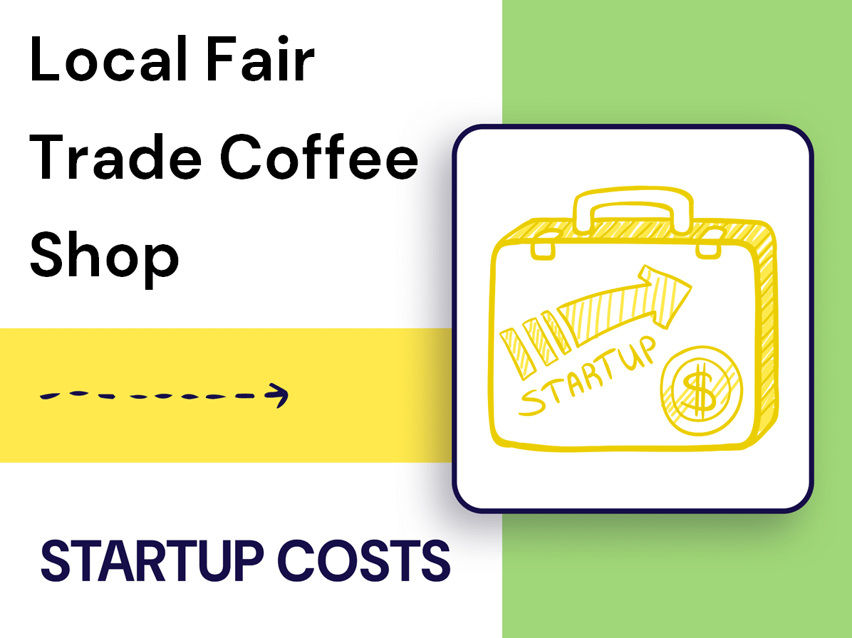 What Are the Startup Costs for a Local Fair Trade Coffee Shop?