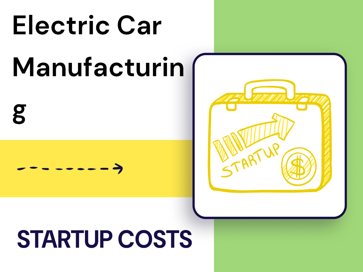 What Are the Startup Costs for Electric Car Manufacturing?