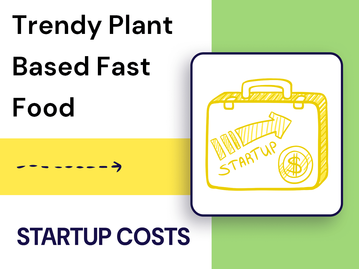 What Are the Startup Costs for Trendy Plant-Based Fast Food?