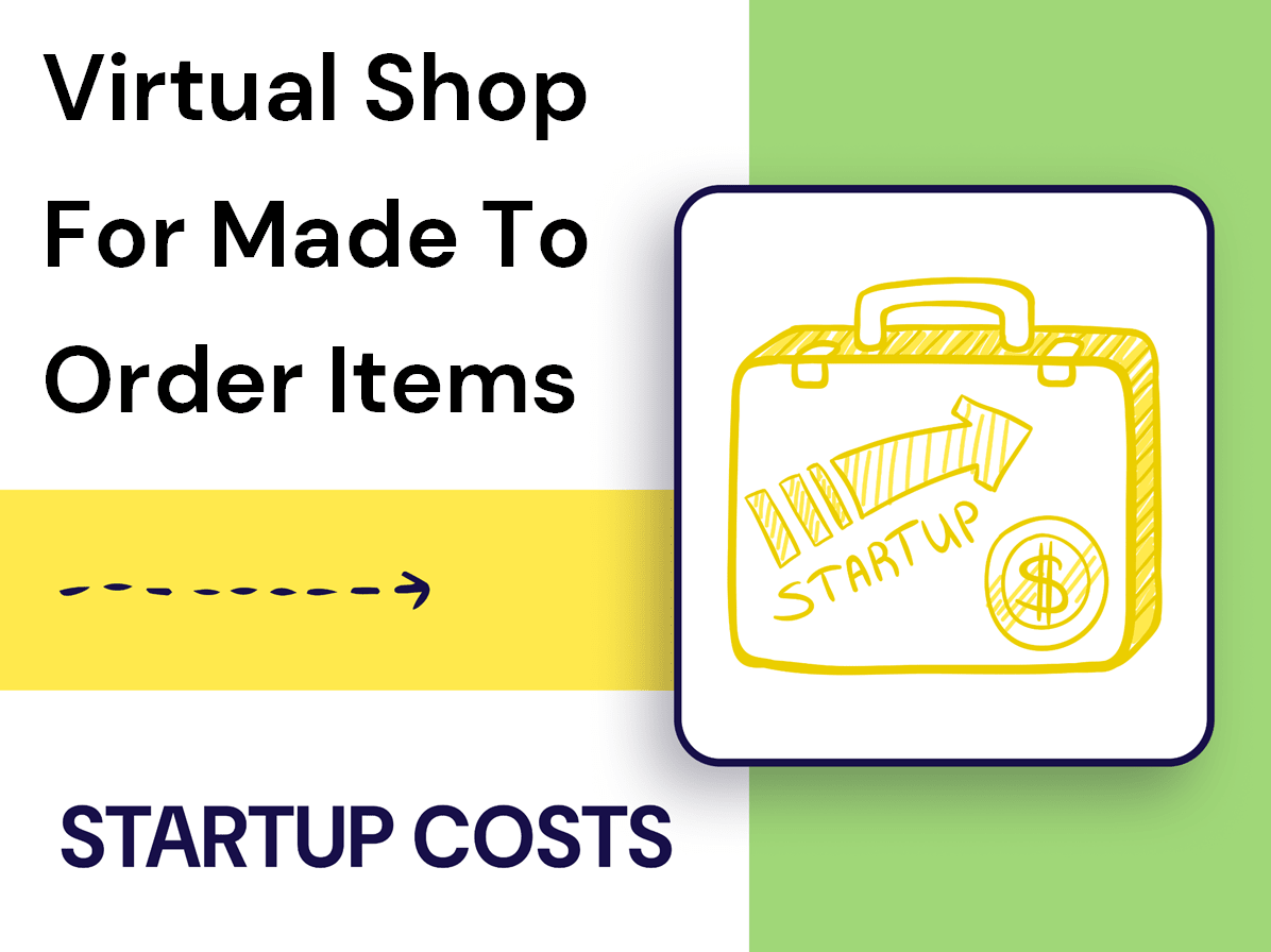 What Are the Startup Costs for a Virtual Shop Selling Made-to-Order Items?