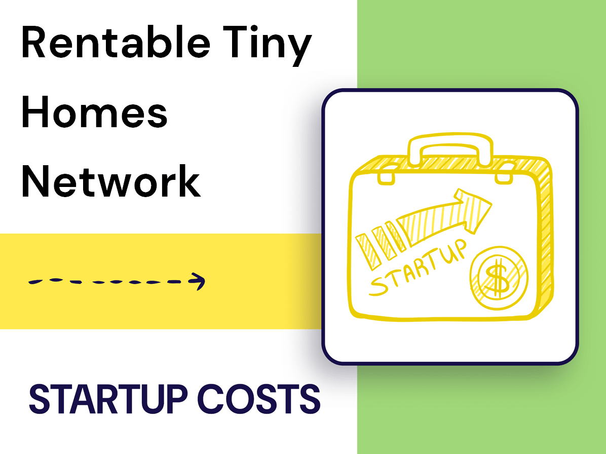What Are the Startup Costs for a Rentable Tiny Homes Network?