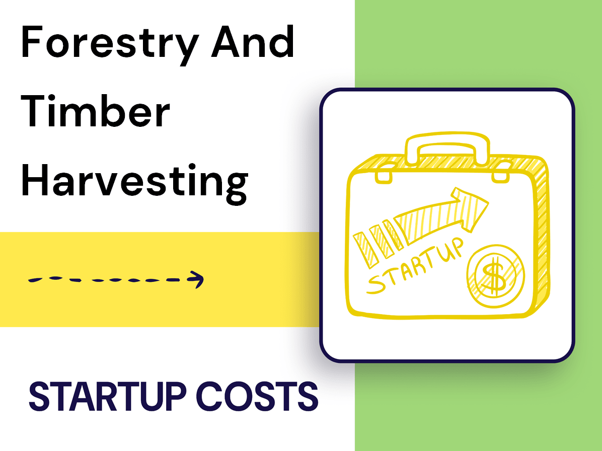 What Are the Startup Costs for Forestry and Timber Harvesting?