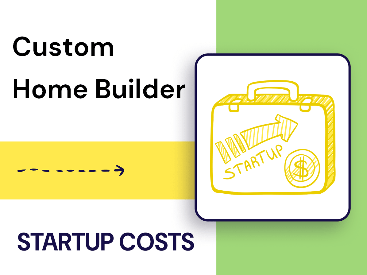 What Are the Key Startup Costs for a Custom Home Builder?