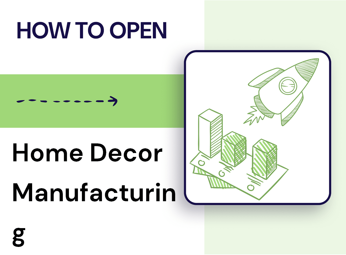 How Can You Start Your Own Home Decor Manufacturing Business?
