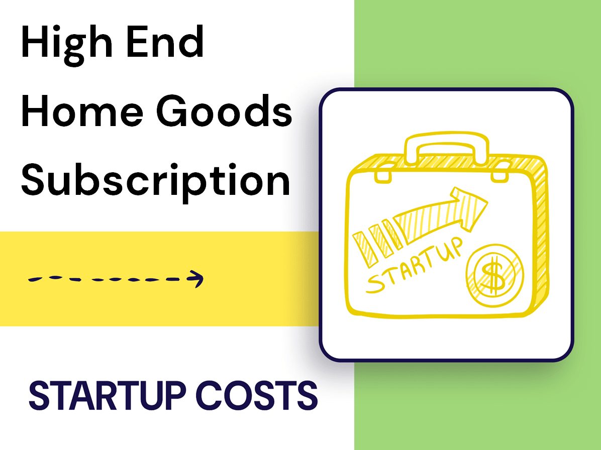 Are Startup Costs High for a High-End Home Goods Subscription Box?