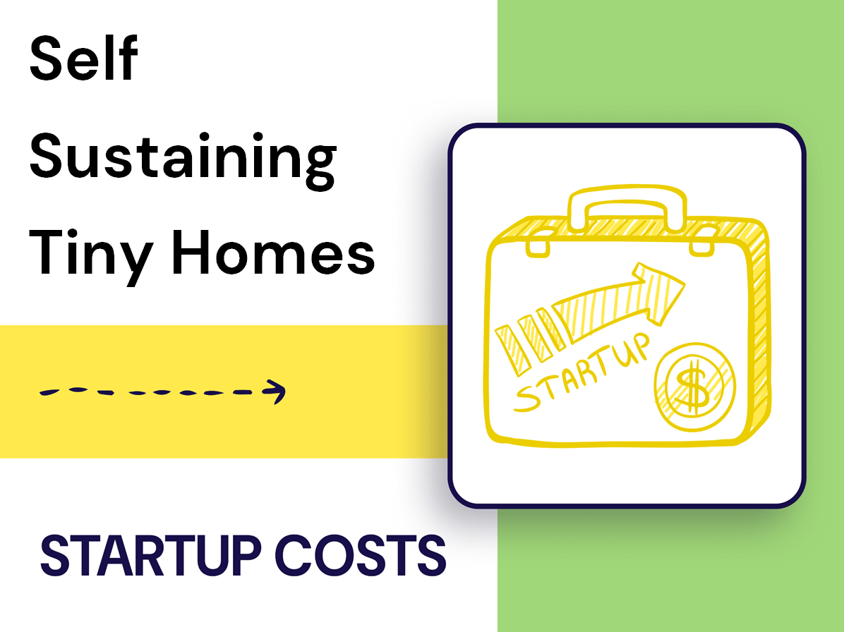 What Are the Startup Costs for Self-Sustaining Tiny Homes?