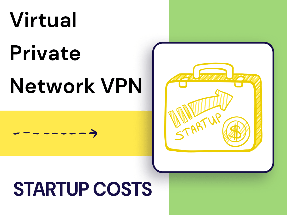 What Are the Startup Costs for a Virtual Private Network (VPN) Provider?