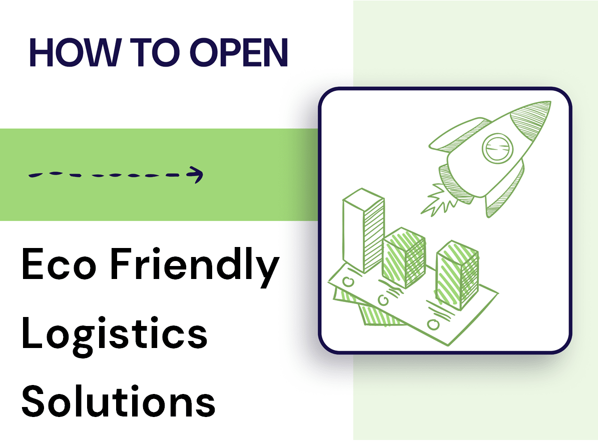 How Can You Open Eco-Friendly Logistics Solutions?