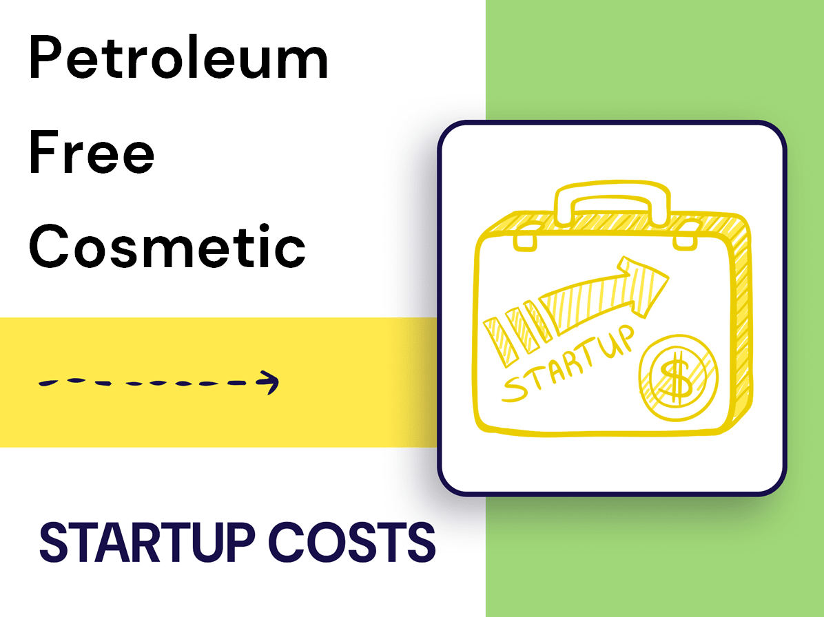 What Are the Startup Costs for a Petroleum-Free Cosmetic Line?